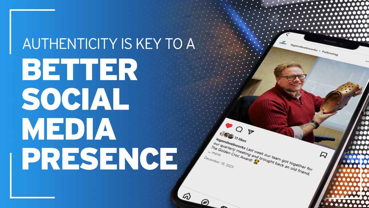Authenticity For a Better Social Media Presence | Legend Web Works