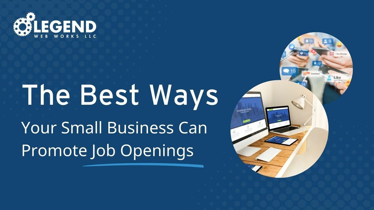 The Best Ways Your Small Business Can Promote Job Openings | Legend Web ...