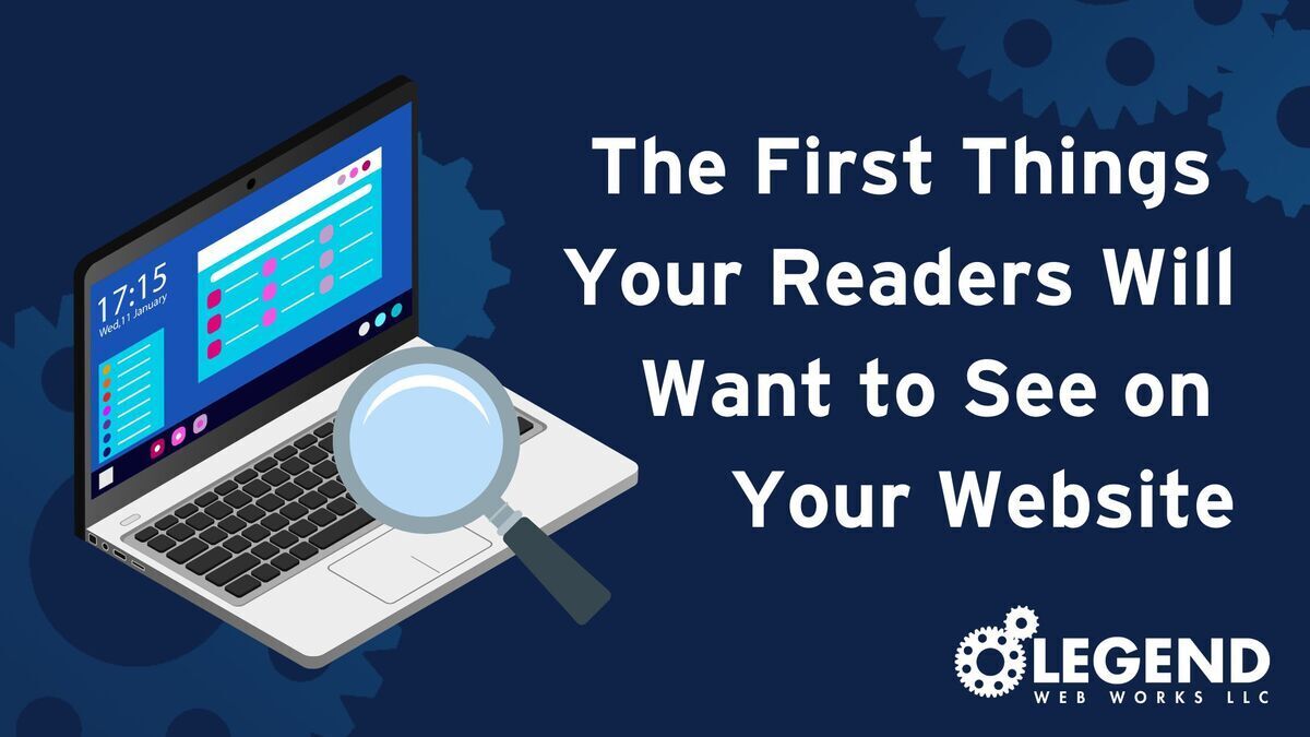 First Things Your Readers Want to See on Your Website | Legend Web Works