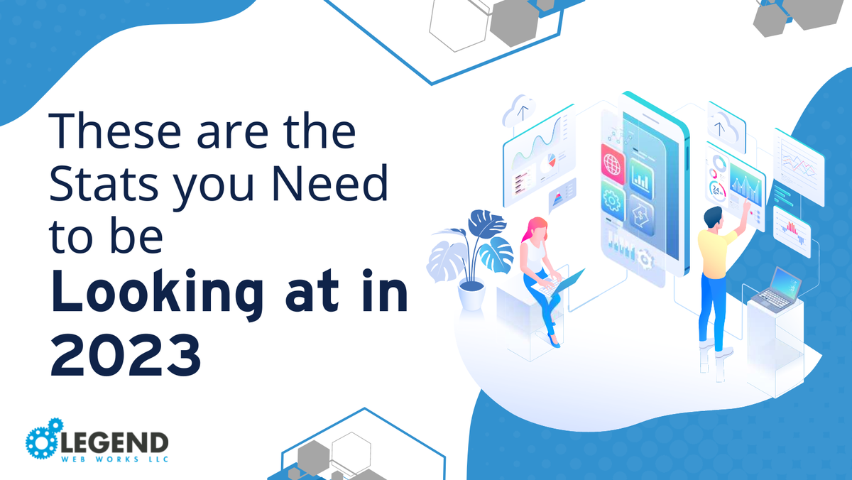 These are the Stats you Need to be Looking at in 2023 | Legend Web Works
