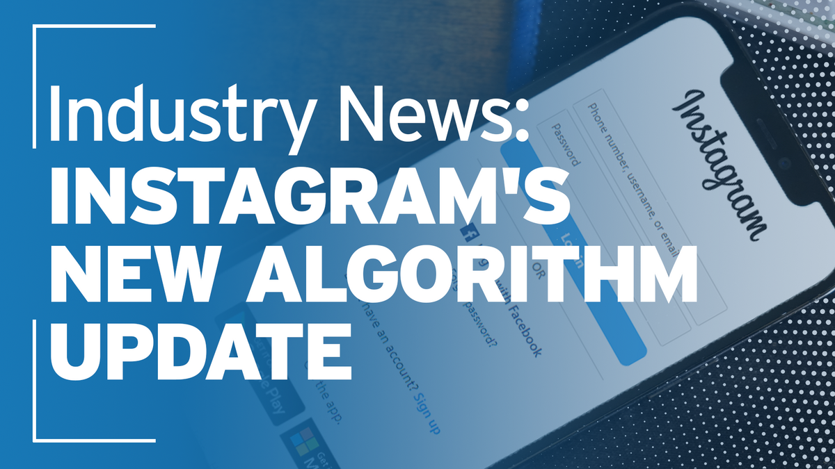 Industry News: Instagram's New Algorithm Update