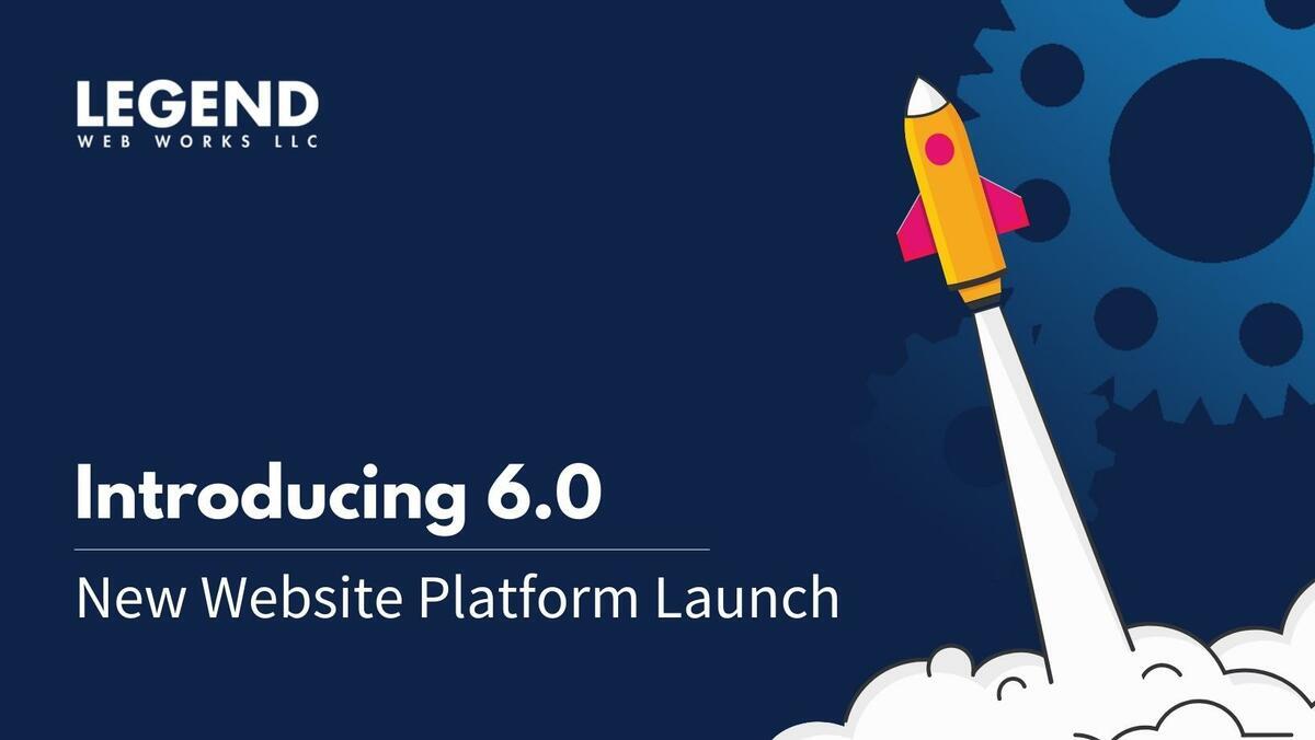 Introducing Legend Web Works New 6.0 Website Platform | Legend Web Works