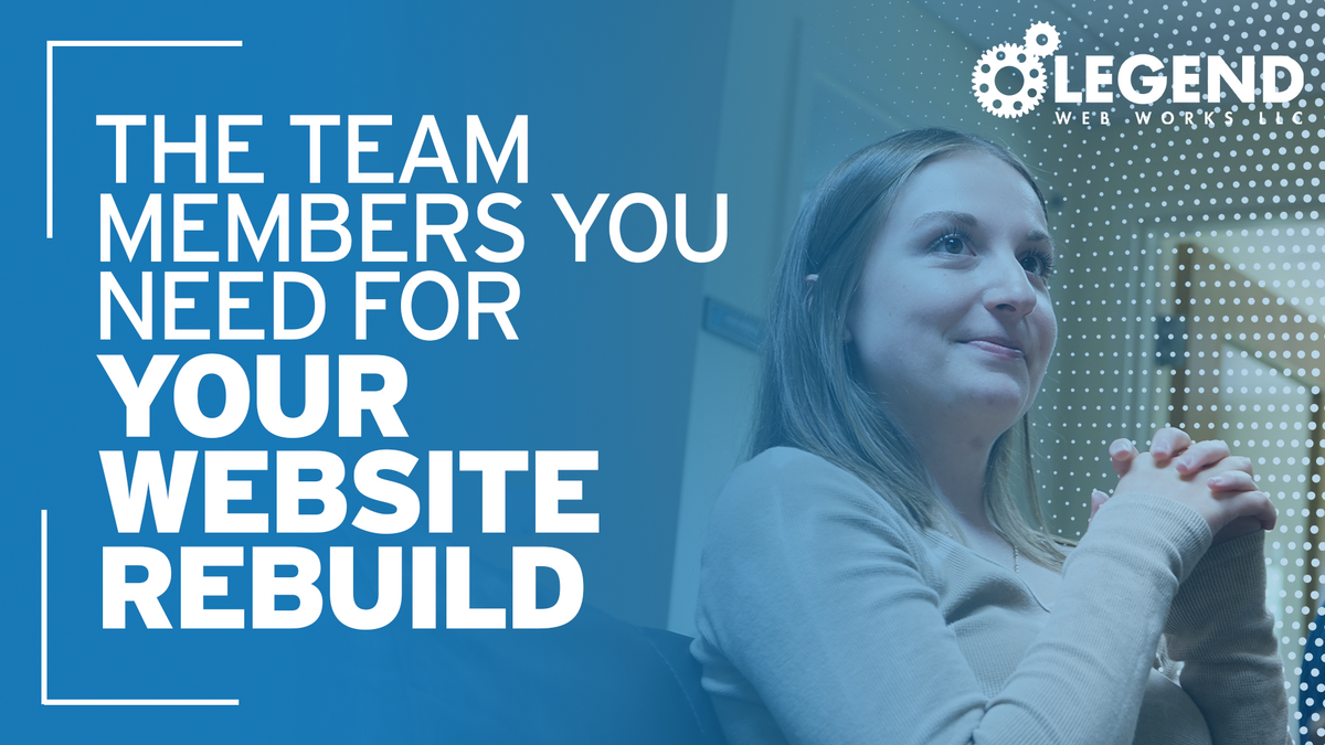 The Team Members You Need for Your Website Rebuild | Legend Web Works